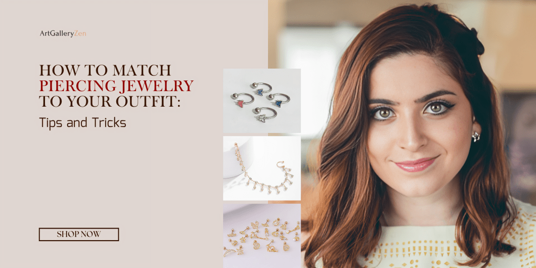 Match Piercing Jewelry to Your Outfit: Styling Guide 2025 – ArtGalleryZen